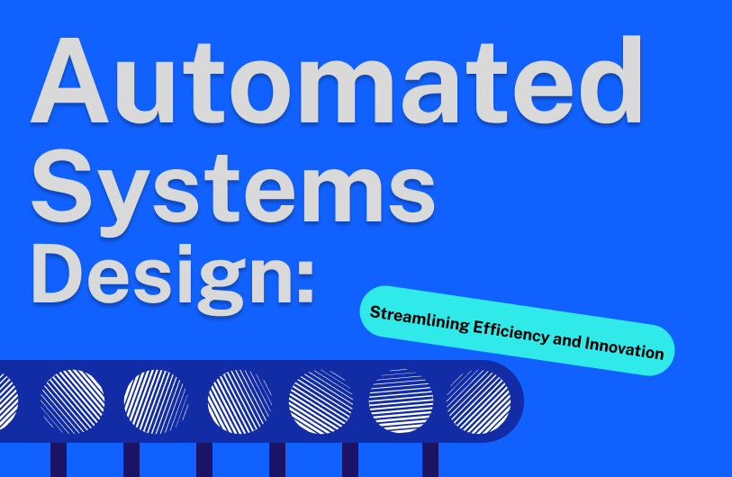 Automated Systems Design: Streamlining Efficiency and Innovation Automated Systems Design: Streamlining Efficiency and Innovation