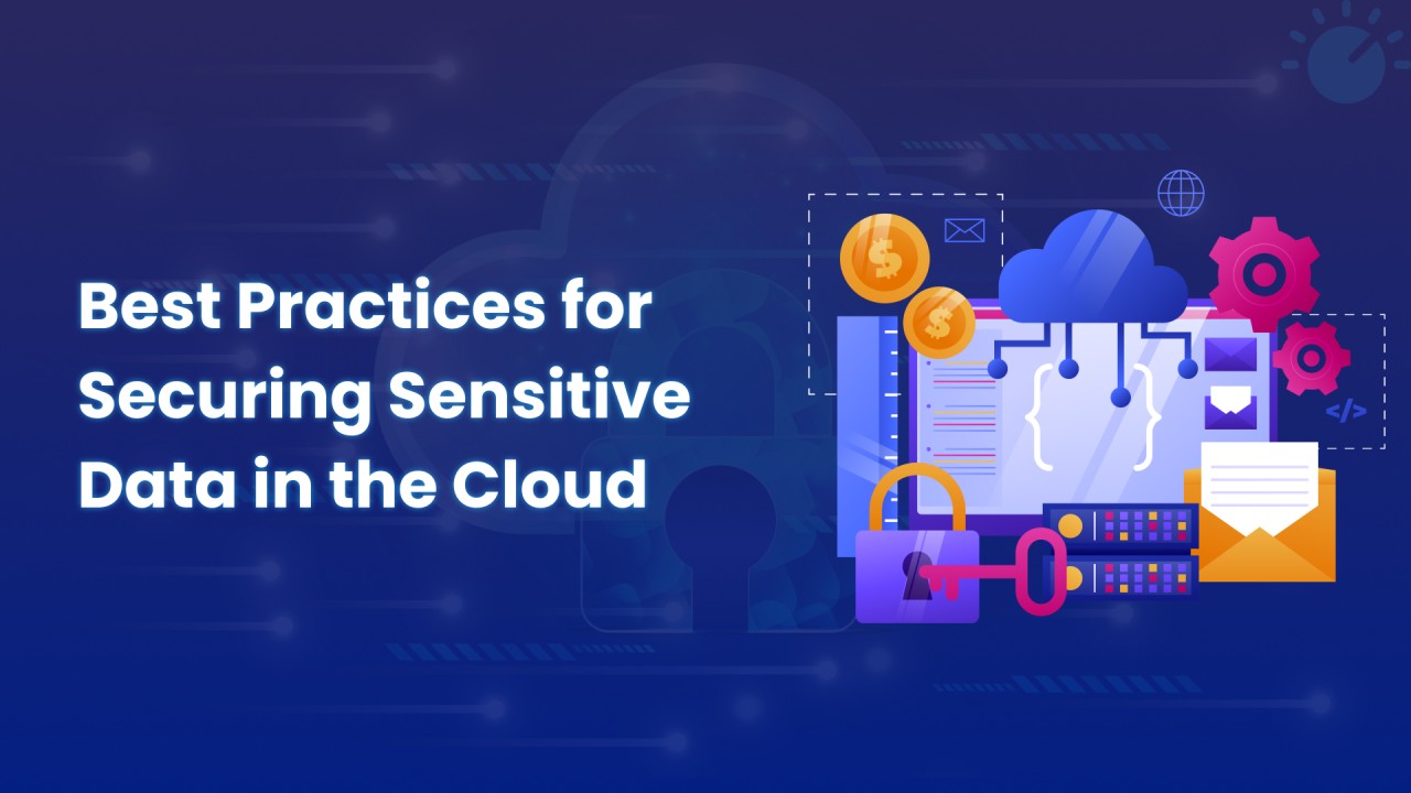 Best Practices for Securing Sensitive Data in the Cloud Best Practices for Securing Sensitive Data in the Cloud
