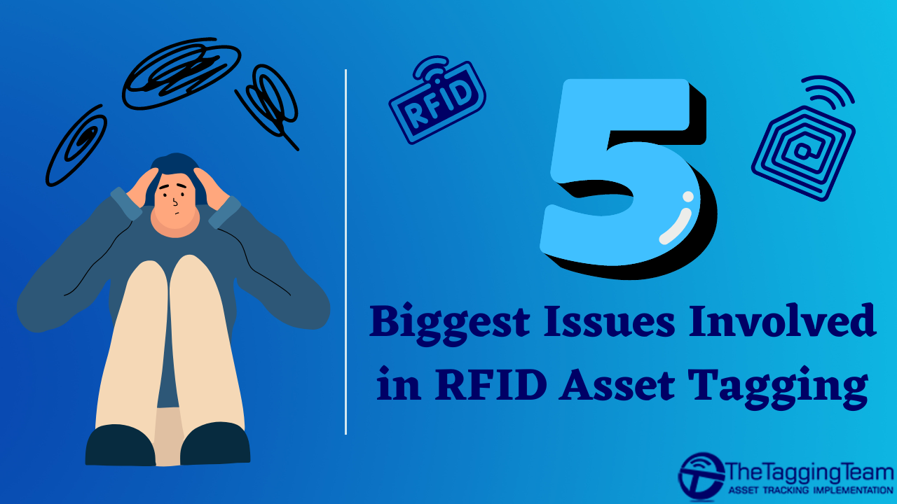 The 5 Biggest Issues Involved in RFID Asset Tagging The 5 Biggest Issues Involved in RFID Asset Tagging