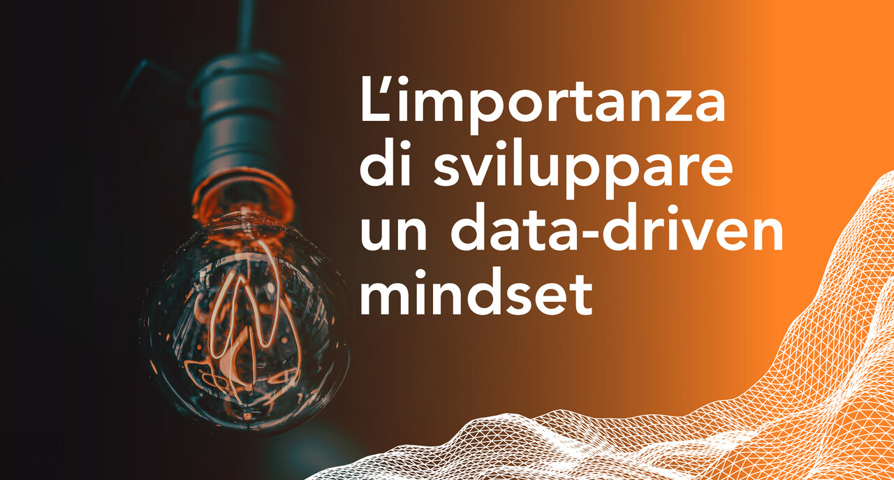 L’importanza di sviluppare un data-driven mindset L’importanza di sviluppare un data-driven mindset