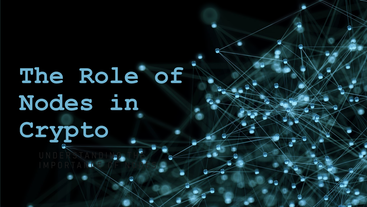 Understanding Nodes and Their Role in the Crypto Space Understanding Nodes and Their Role in the Crypto Space