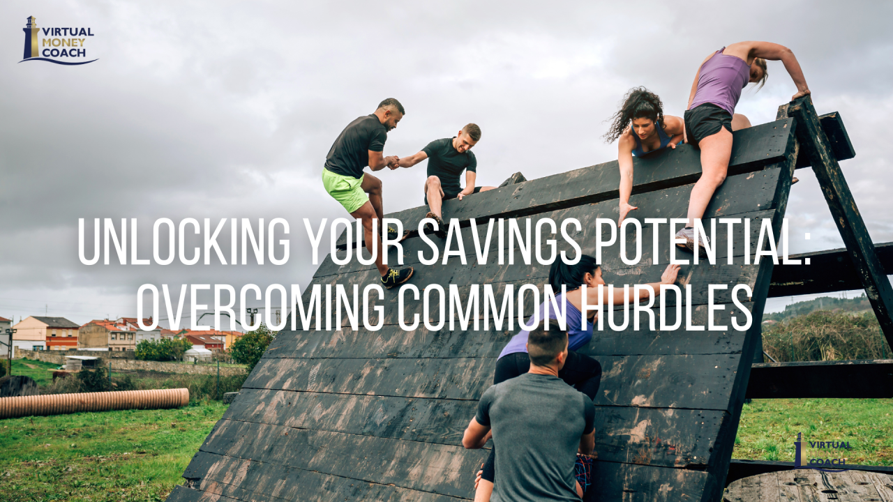Unlocking Your Savings Potential: Overcoming Common Hurdles Unlocking Your Savings Potential: Overcoming Common Hurdles