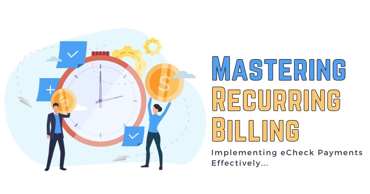 How to Implement Recurring Billing with eCheck Payments? How to Implement Recurring Billing with eCheck Payments?