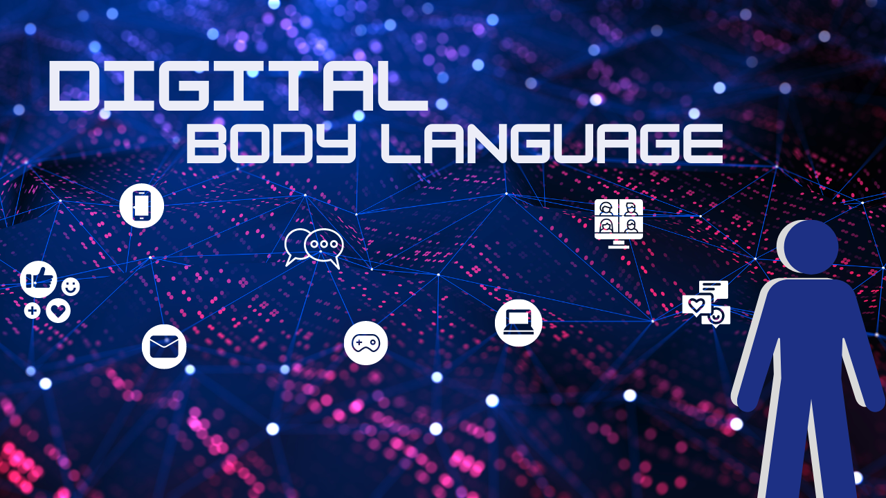 Mastering Your Digital Body Language Mastering Your Digital Body Language