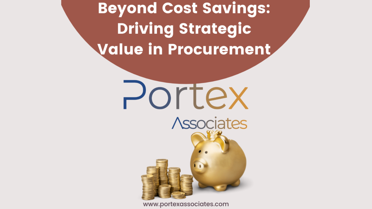 Beyond Cost Savings: Driving Strategic Value in Procurement Beyond Cost Savings: Driving Strategic Value in Procurement