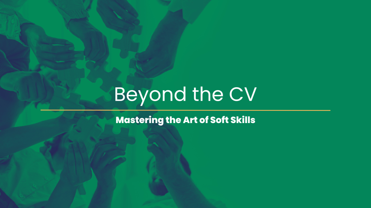Beyond the CV: Mastering the Art of Soft Skills Beyond the CV: Mastering the Art of Soft Skills