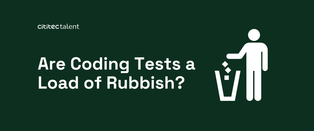 Are Coding Tests a Load of Rubbish? Are Coding Tests a Load of Rubbish?
