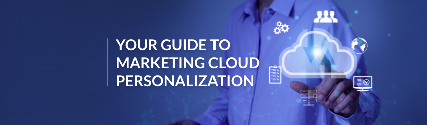 Your Guide to Marketing Cloud Personalization Your Guide to Marketing Cloud Personalization