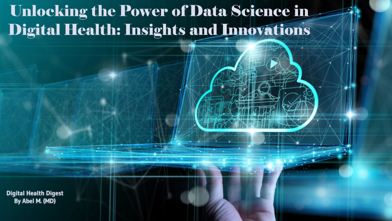 Unlocking the Power of Data Science in Digital Health: Insights and ... Unlocking the Power of Data Science in Digital Health: Insights and ...