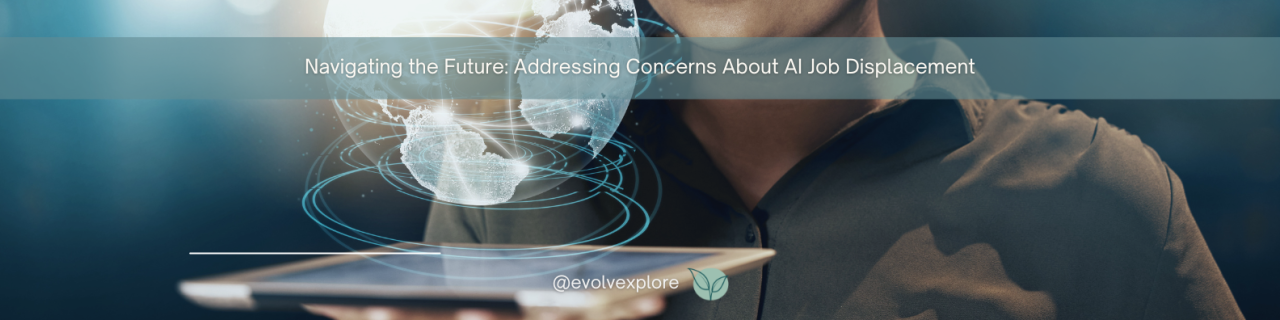 Navigating the Future: Addressing Concerns About AI Job Dis Navigating the Future: Addressing Concerns About AI Job Dis