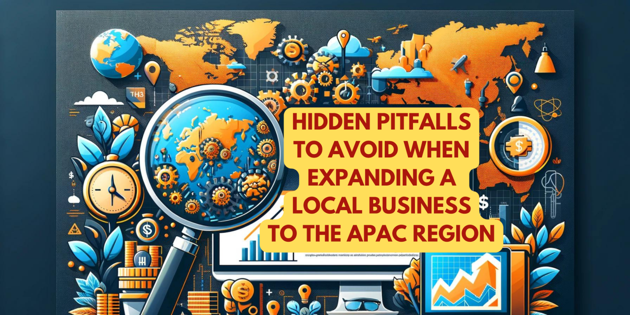 Hidden Pitfalls to Avoid When Expanding a Local Business to the APAC ... Hidden Pitfalls to Avoid When Expanding a Local Business to the APAC ...