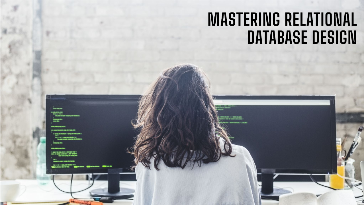 Mastering Relational Database Design: A Comprehensive Guide Mastering Relational Database Design: A Comprehensive Guide