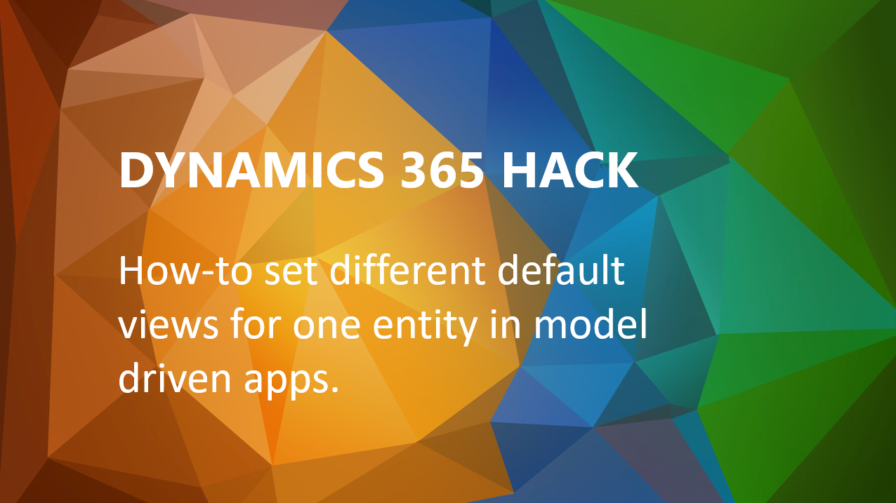 Dynamics 365 Hack: How-to set different default views for one entity in ... Dynamics 365 Hack: How-to set different default views for one entity in ...
