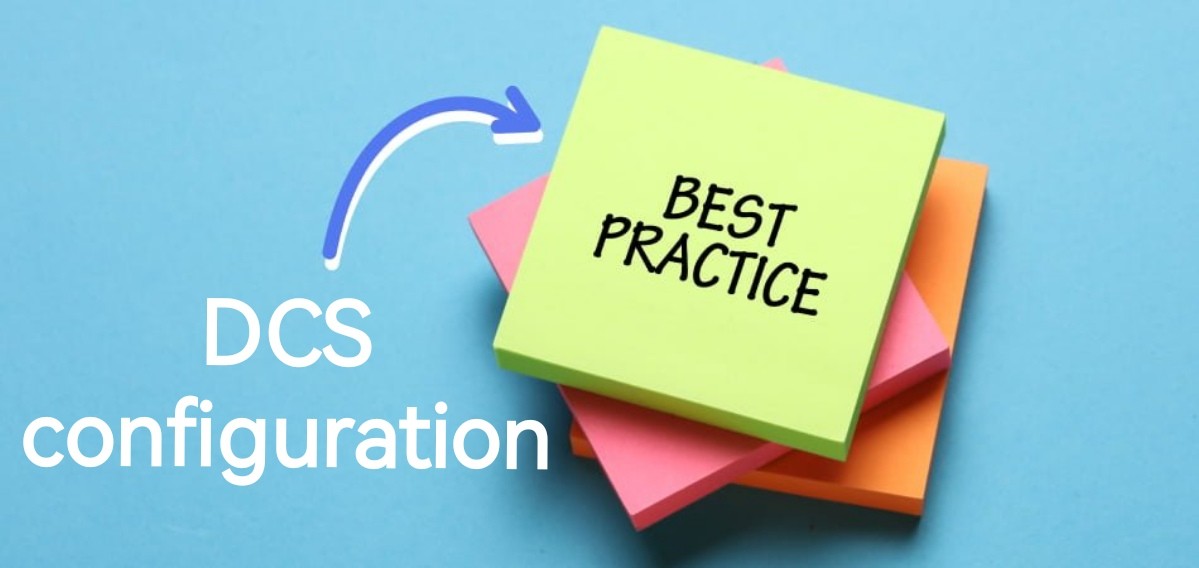 Best Practices for a DCS Engineer Best Practices for a DCS Engineer