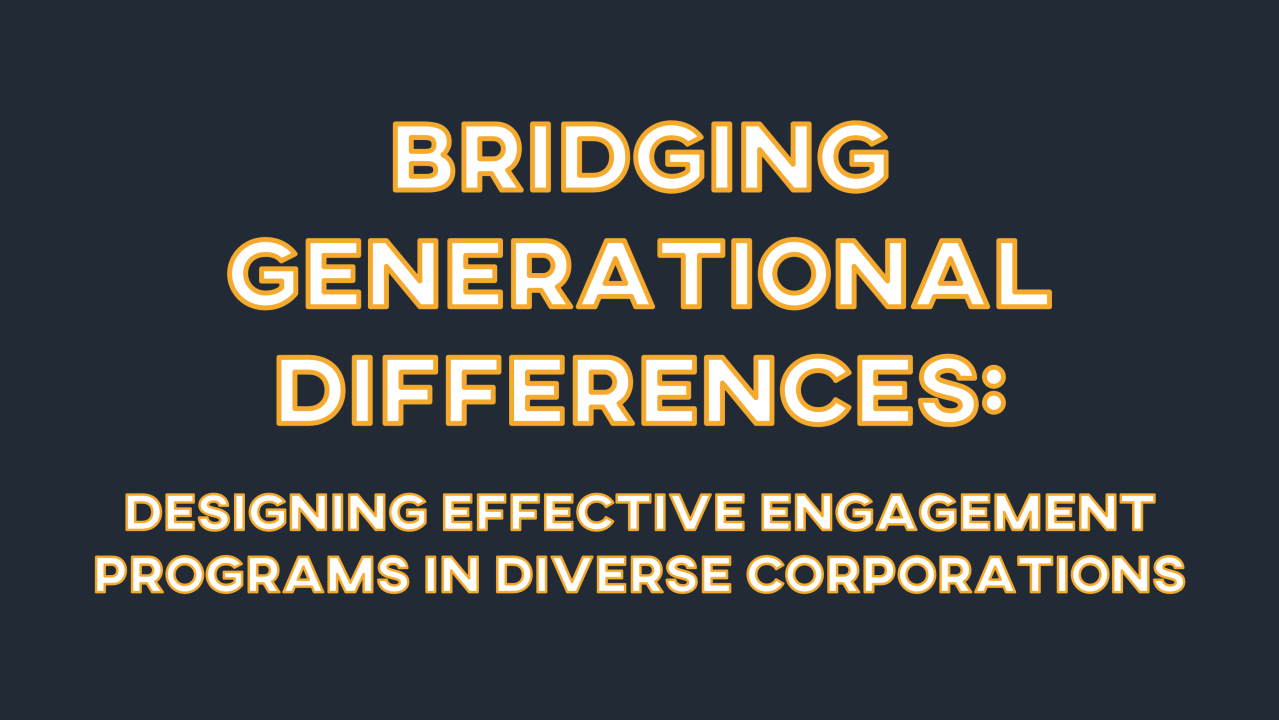 Bridging Generational Gaps: Designing Effective Engagement Programs in ... Bridging Generational Gaps: Designing Effective Engagement Programs in ...