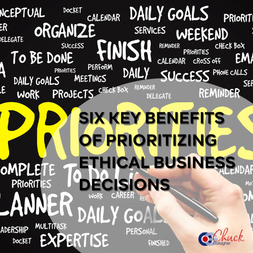 Six Key Benefits of Prioritizing Ethical Business Decisions Six Key Benefits of Prioritizing Ethical Business Decisions