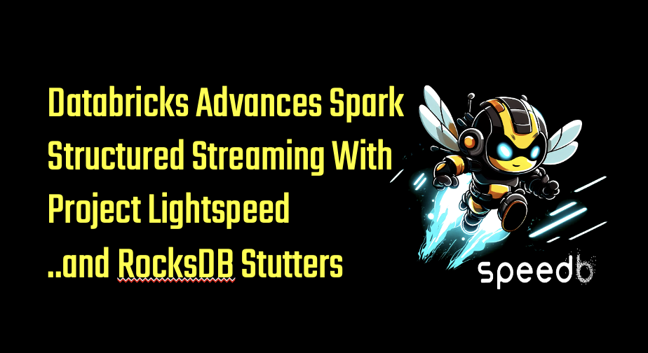 Databricks Advances Spark Structured Streaming With Project Lightspeed ... Databricks Advances Spark Structured Streaming With Project Lightspeed ...