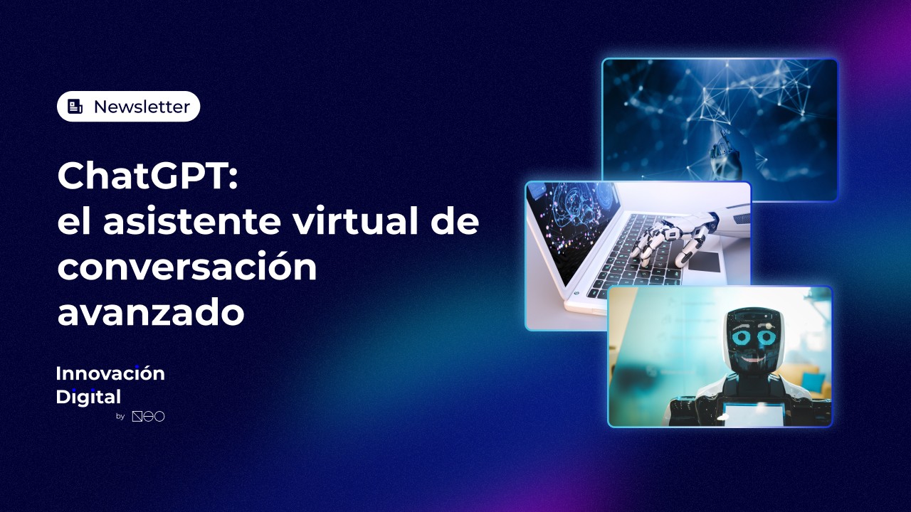 ChatGPT: el asistente virtual de conversación avanzado ChatGPT: el asistente virtual de conversación avanzado