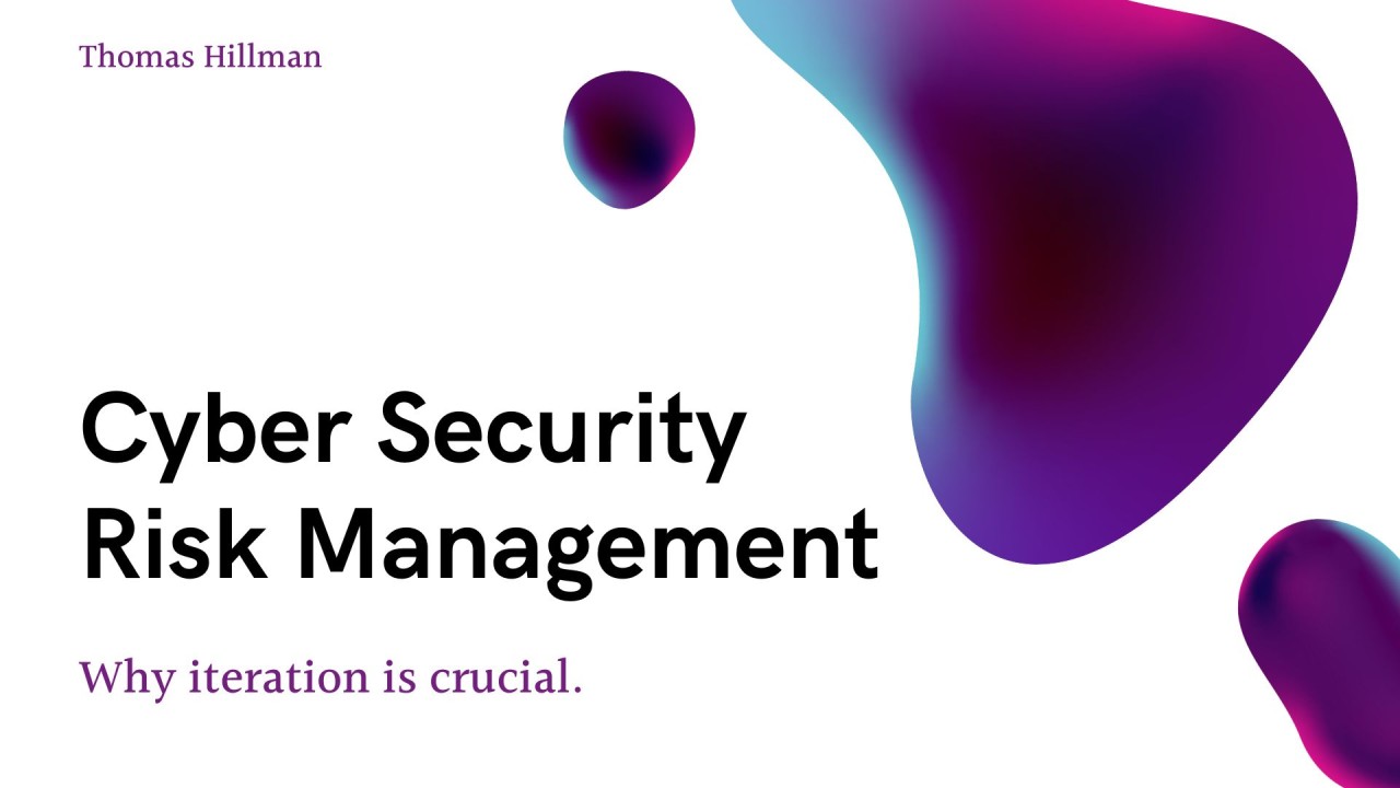 Why Iteration is Crucial for Effective Cyber Security Risk Management Why Iteration is Crucial for Effective Cyber Security Risk Management