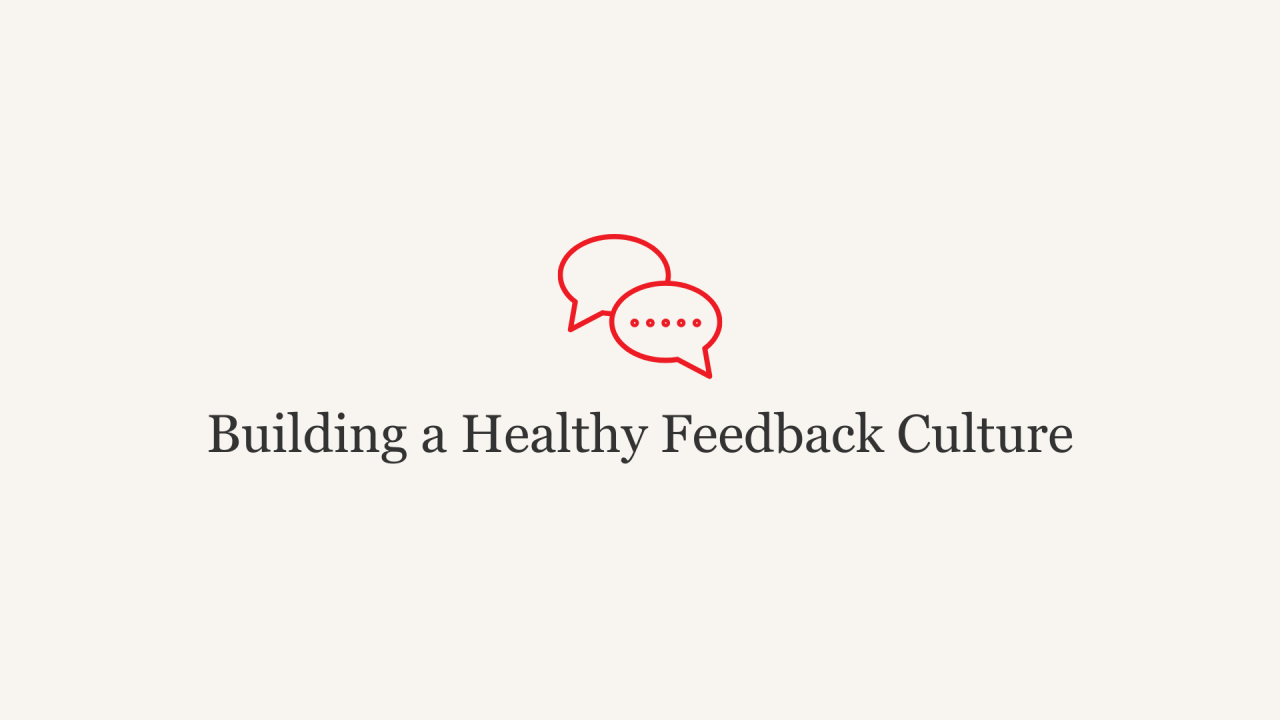 Building a Healthy Feedback Culture Building a Healthy Feedback Culture