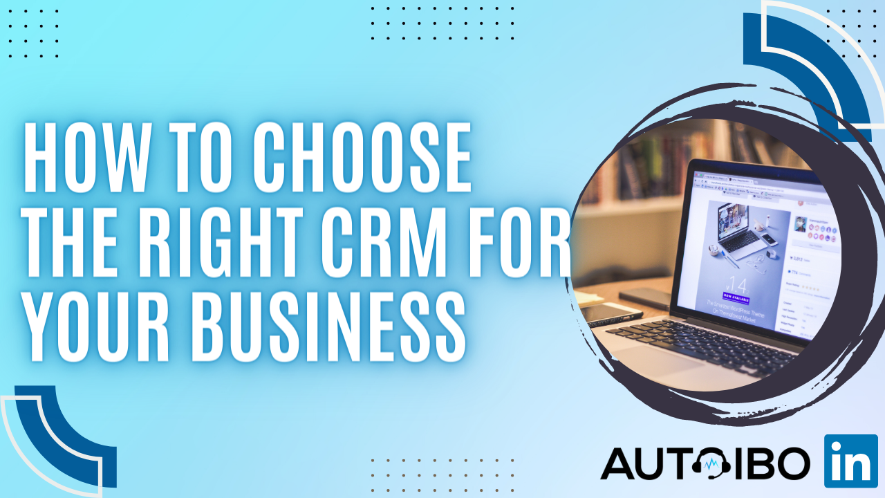 Choosing the right CRM for your business! Choosing the right CRM for your business!