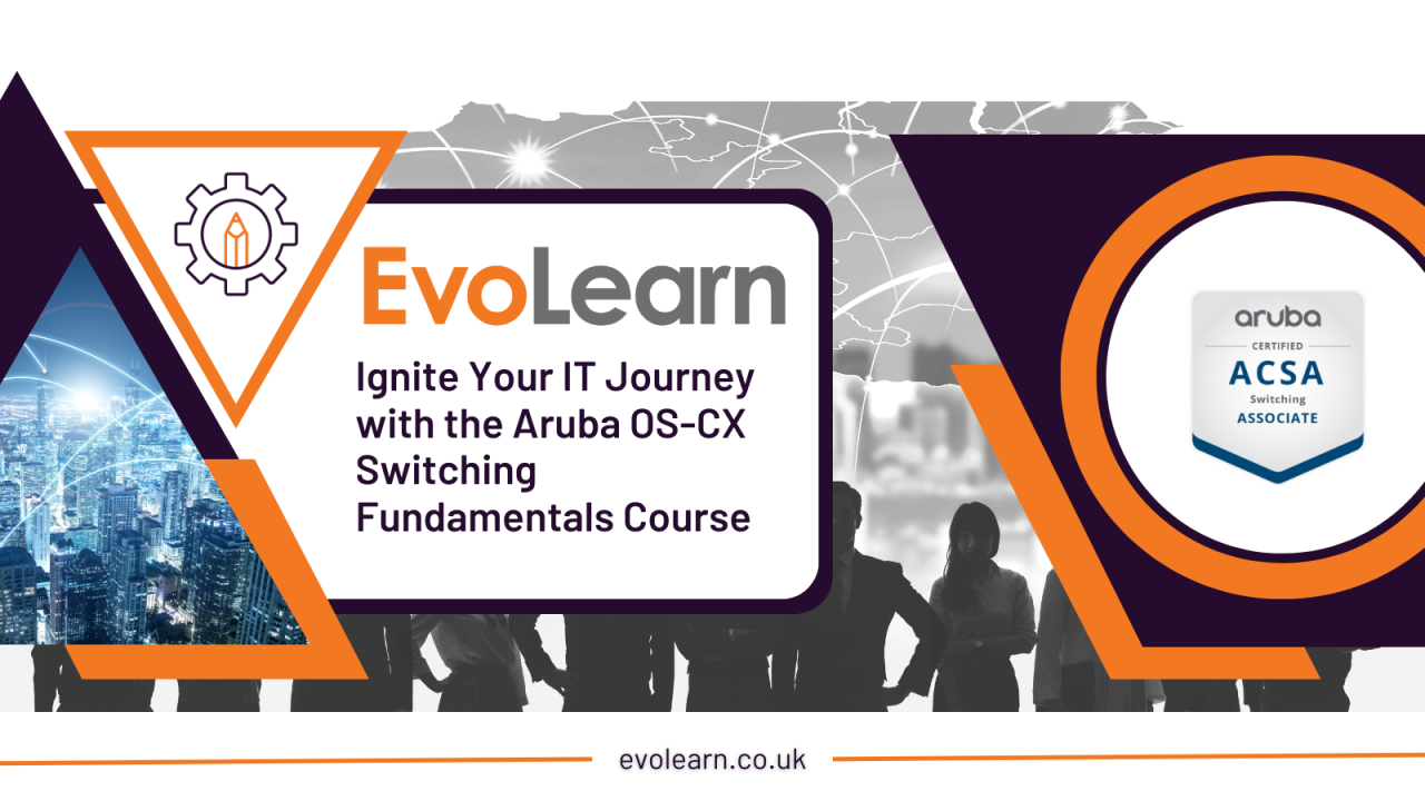 Ignite Your IT Journey with the Aruba OS-CX Switching Fundamentals Course Ignite Your IT Journey with the Aruba OS-CX Switching Fundamentals Course