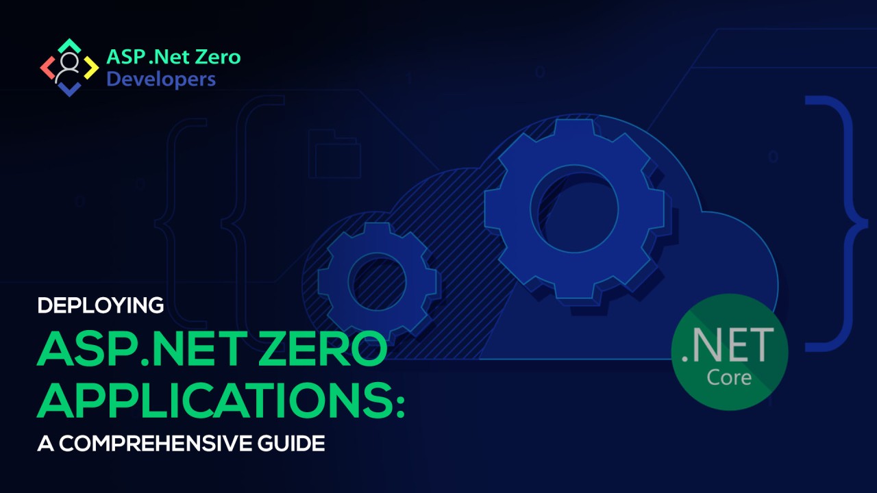 Deploying ASP.NET Zero Applications: A Comprehensive Guide Deploying ASP.NET Zero Applications: A Comprehensive Guide
