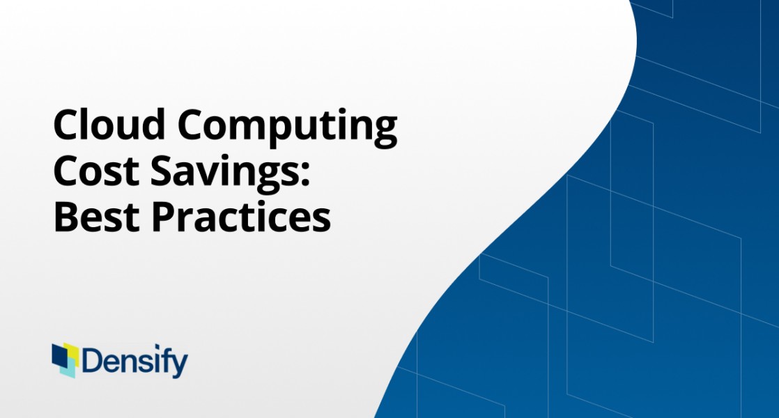 Cloud Computing Cost Savings: Best Practices Cloud Computing Cost Savings: Best Practices
