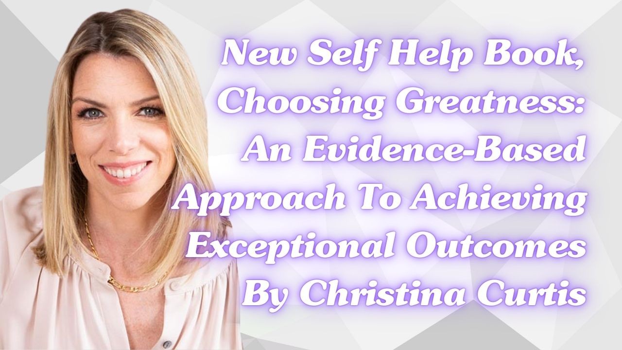 New Self Help Book, Choosing Greatness: An Evidence-Based Approach To ... New Self Help Book, Choosing Greatness: An Evidence-Based Approach To ...