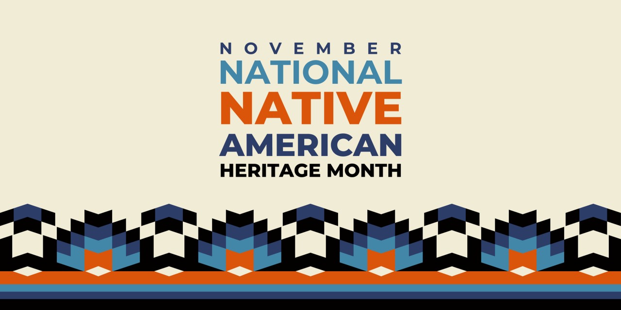 National Native American Heritage Month National Native American Heritage Month