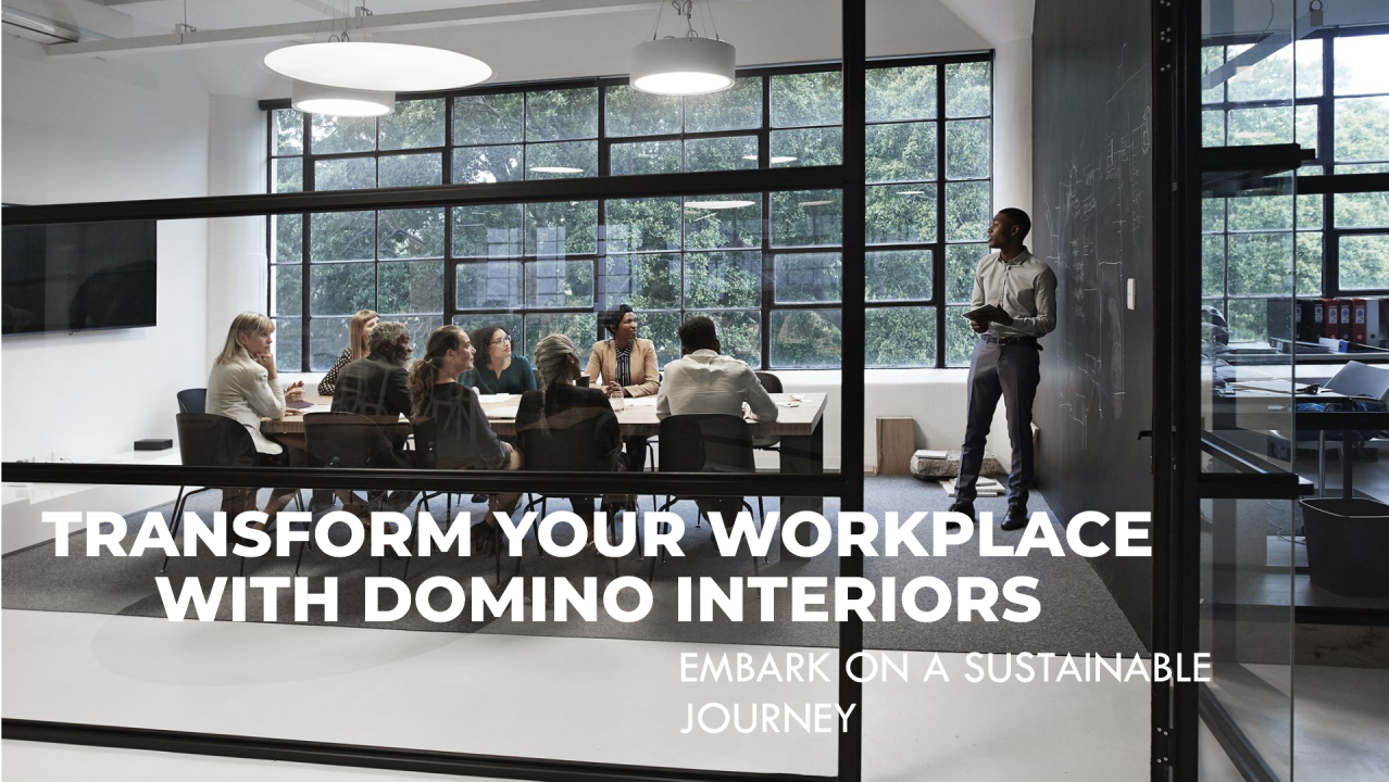 Transforming Workplaces: A Sustainable Journey with Domino Interiors Transforming Workplaces: A Sustainable Journey with Domino Interiors