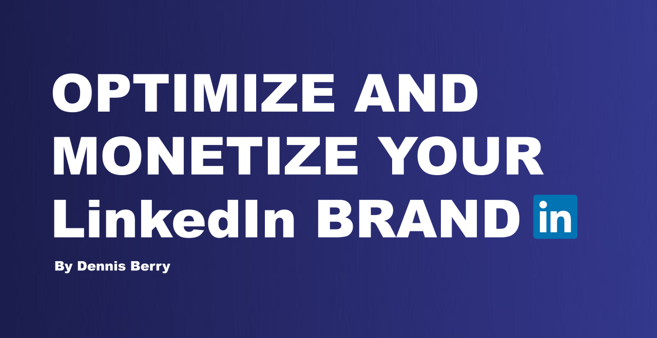 How to Optimize & Monetize Your LinkedIn Brand How to Optimize & Monetize Your LinkedIn Brand