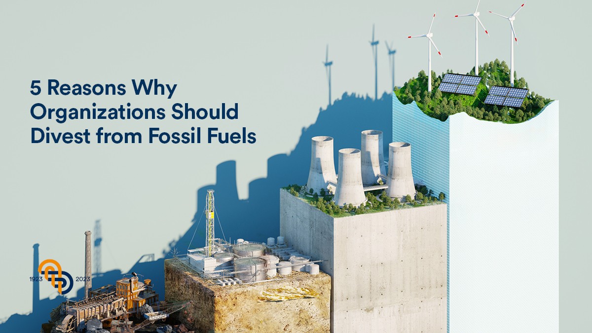 5 Reasons Why Organizations Should Divest from Fossil Fuels 5 Reasons Why Organizations Should Divest from Fossil Fuels