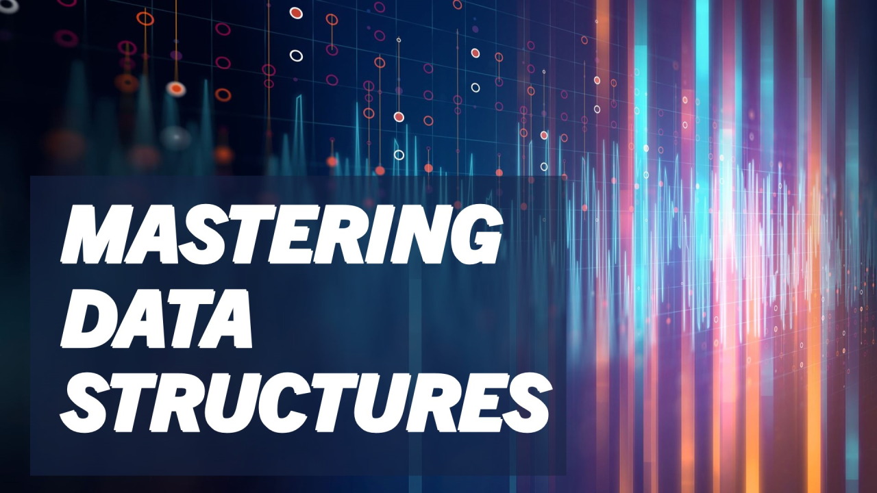 Understanding Data Structures: The Backbone of Efficient Programming Understanding Data Structures: The Backbone of Efficient Programming