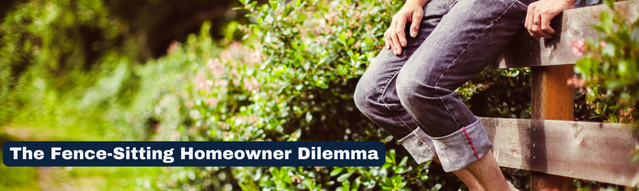 The Fence-Sitting Homeowner Dilemma: Impact on Finding Your Next Home The Fence-Sitting Homeowner Dilemma: Impact on Finding Your Next Home