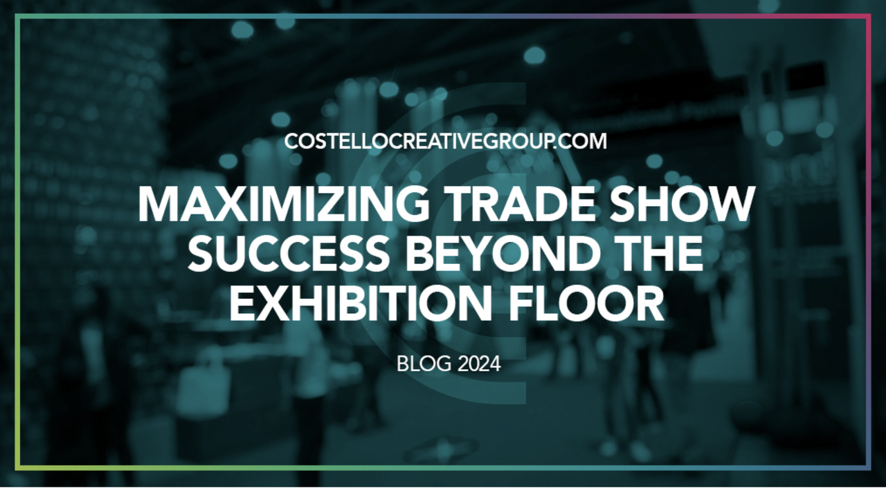 MAXIMIZING TRADE SHOW SUCCESS BEYOND THE EXHIBITION FLOOR MAXIMIZING TRADE SHOW SUCCESS BEYOND THE EXHIBITION FLOOR