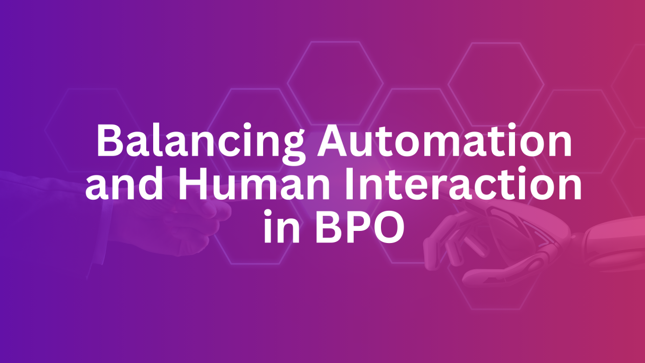 Balancing AI Automation and Human Interaction in BPO Balancing AI Automation and Human Interaction in BPO