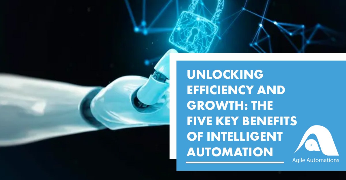Unlocking Efficiency and Growth: The Five Key Benefits of Intelligent ... Unlocking Efficiency and Growth: The Five Key Benefits of Intelligent ...