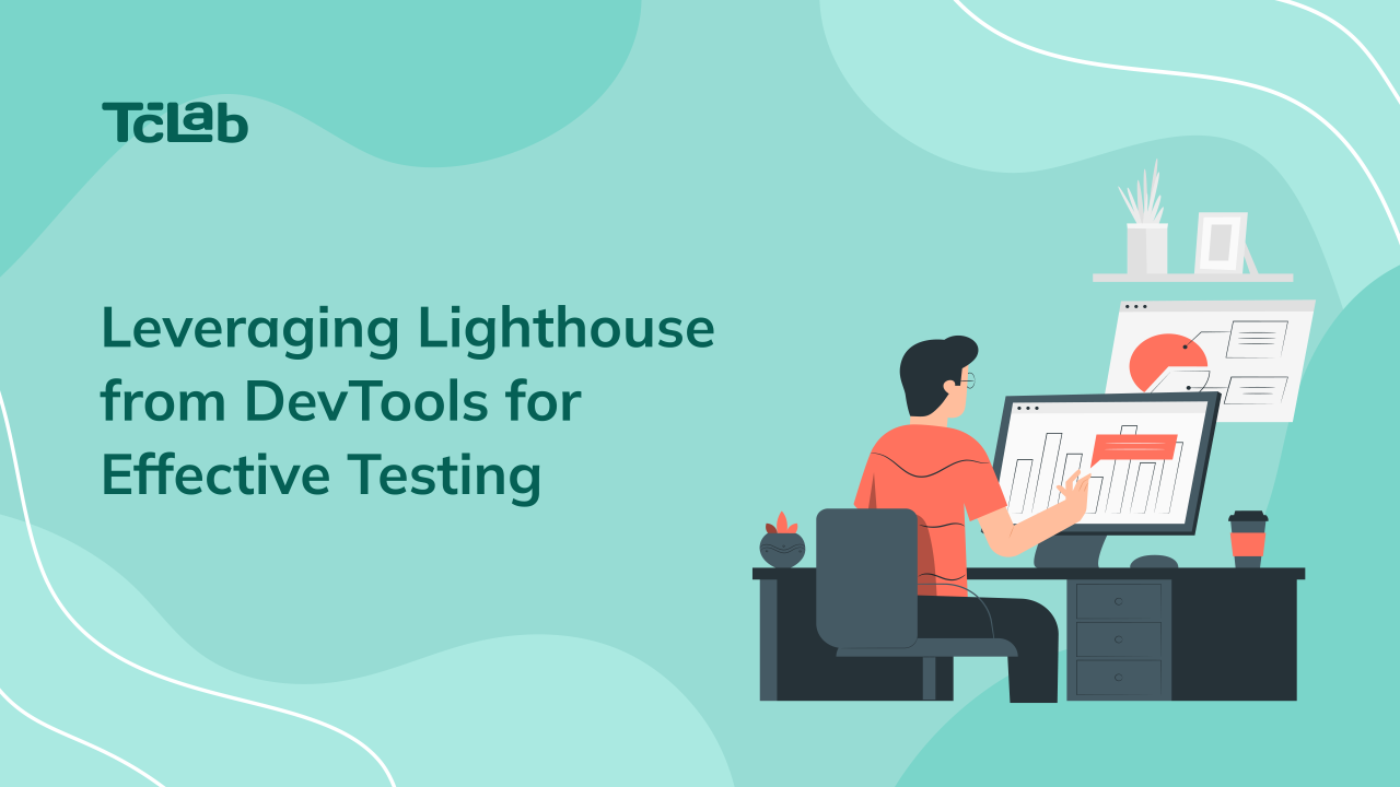 Leveraging Lighthouse from DevTools for Effective Testing Leveraging Lighthouse from DevTools for Effective Testing