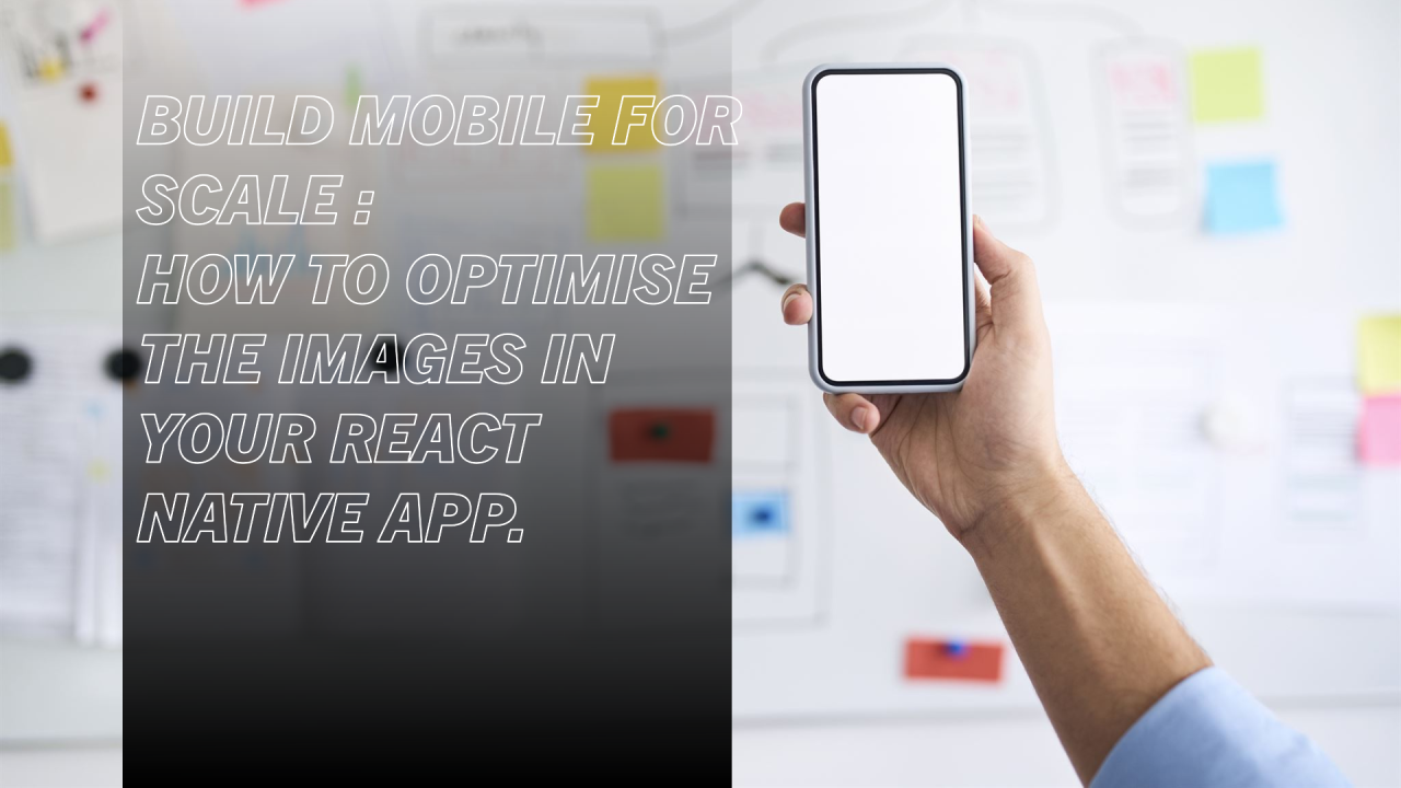 Build for scale: How to optimize the images in your React native app. Build for scale: How to optimize the images in your React native app.