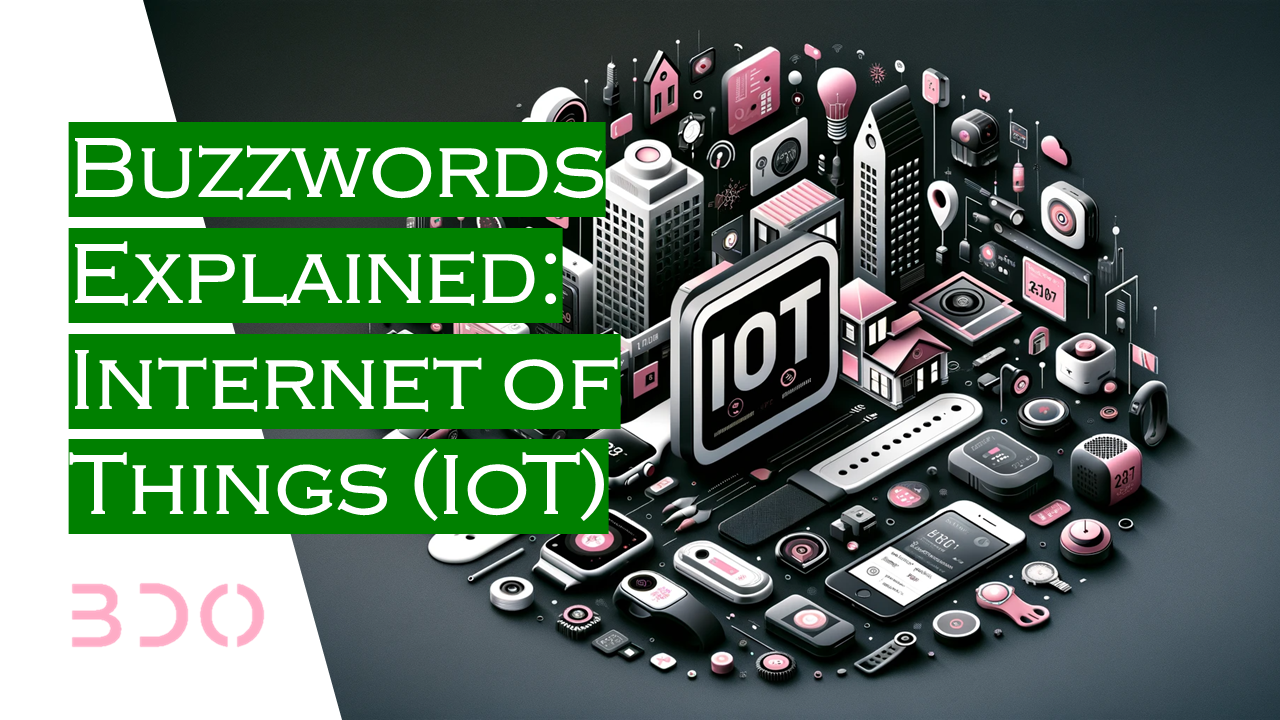 Buzzwords Explained: Internet of Things (IoT) Buzzwords Explained: Internet of Things (IoT)