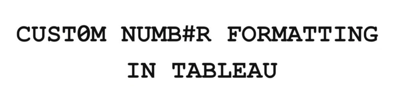 Custom Number Formatting in Tableau Custom Number Formatting in Tableau