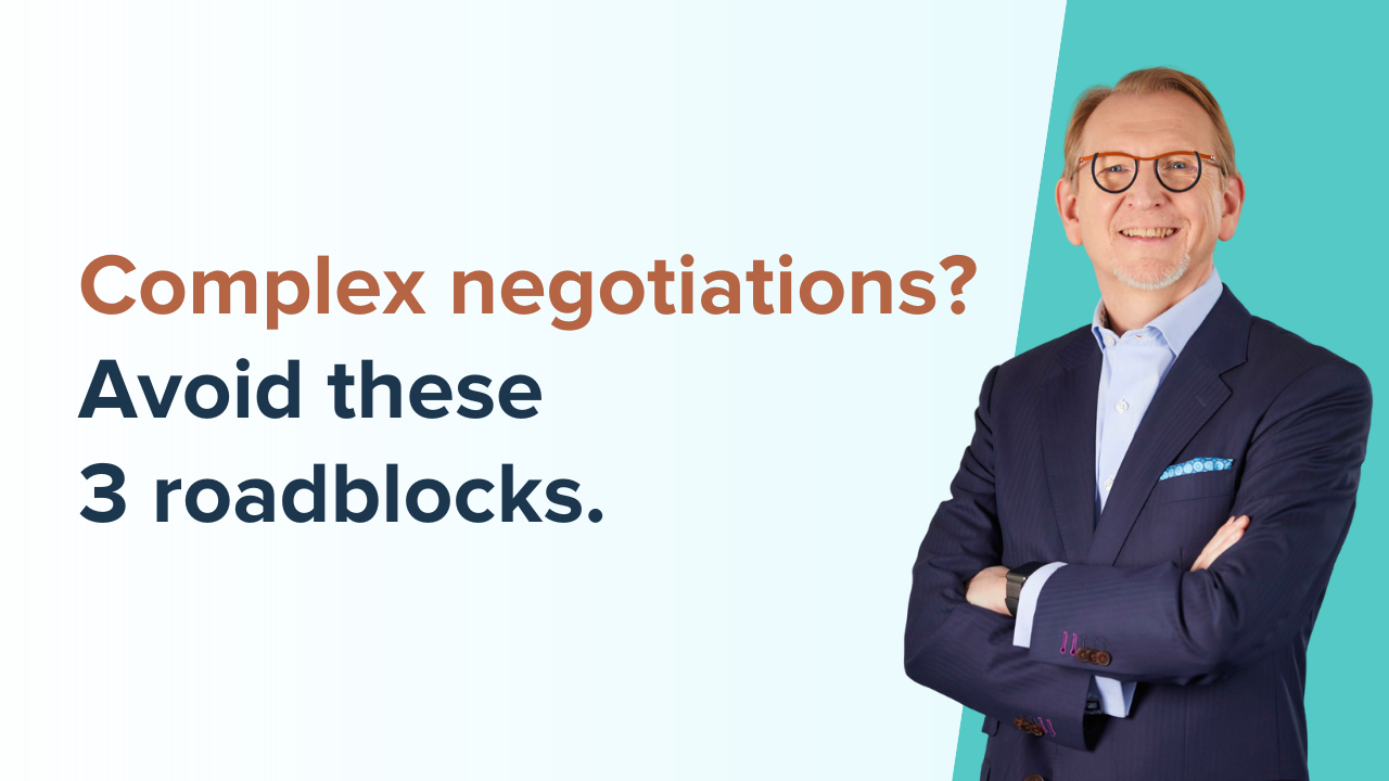 Complex negotiations? Avoid these 3 roadblocks. Complex negotiations? Avoid these 3 roadblocks.