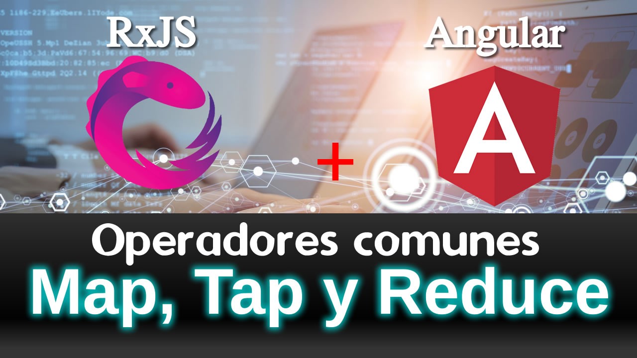 Angular v14 - Operadores RxJS Map, Tap y Reduce Angular v14 - Operadores RxJS Map, Tap y Reduce