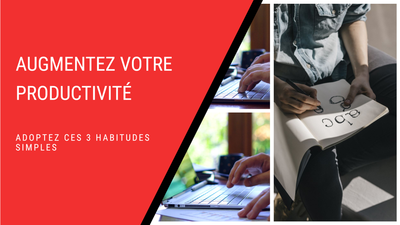 Boostez votre productivité avec ces 3 habitudes simples Boostez votre productivité avec ces 3 habitudes simples