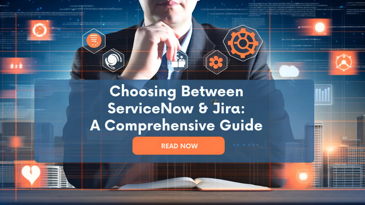 Choosing Between ServiceNow and Jira: A Comprehensive Guide Choosing Between ServiceNow and Jira: A Comprehensive Guide
