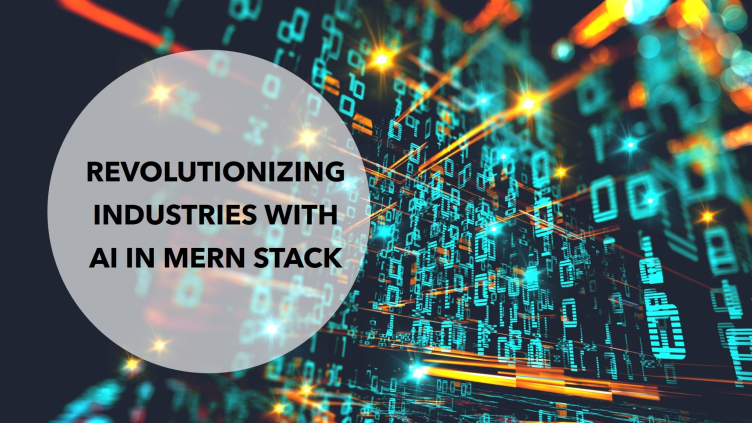 Harnessing AI in MERN Stack: Revolutionizing Industries & Boosting ... Harnessing AI in MERN Stack: Revolutionizing Industries & Boosting ...