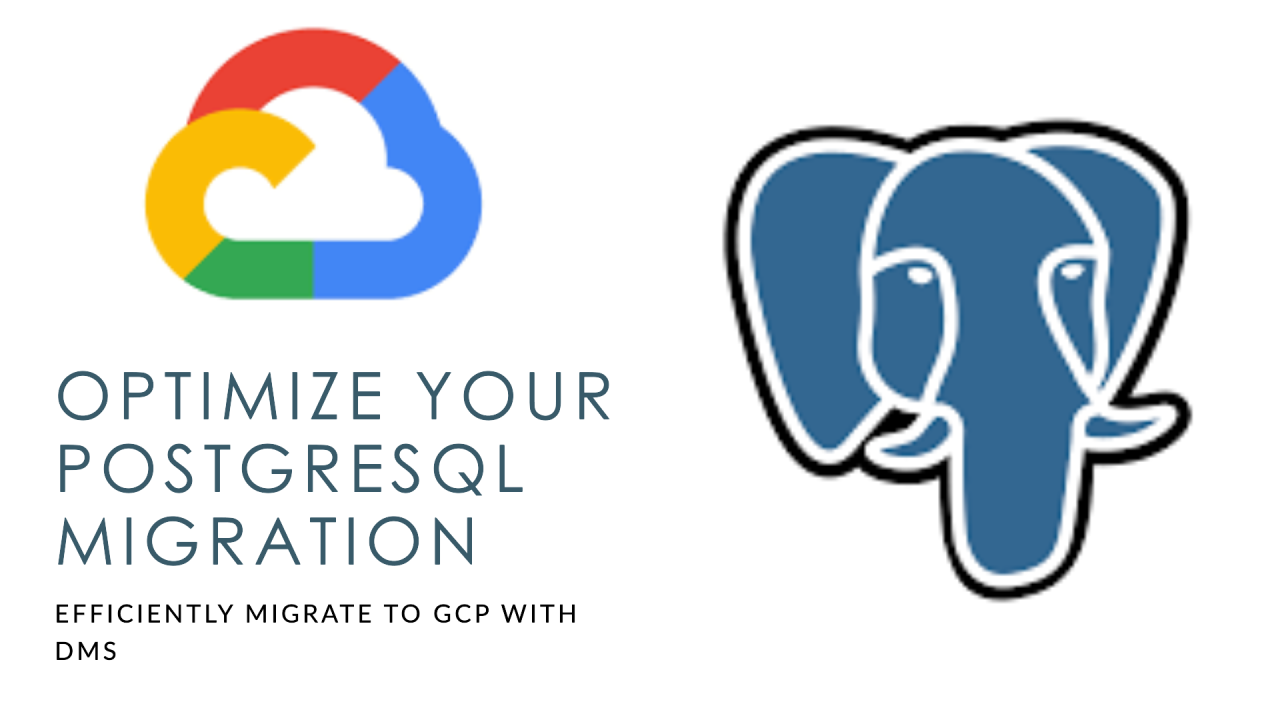 Optimizing PostgreSQL Database Migration on GCP using DMS Optimizing PostgreSQL Database Migration on GCP using DMS
