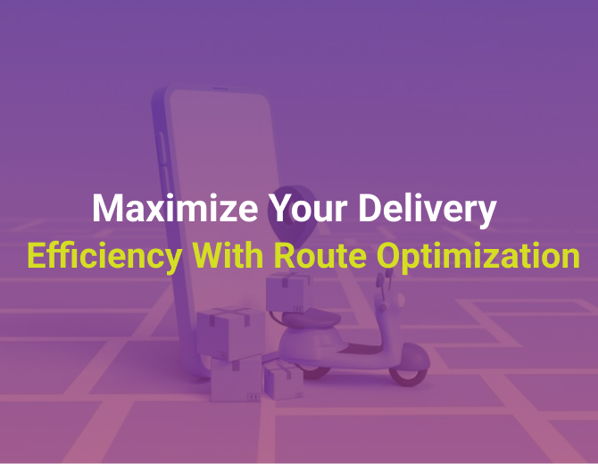 Maximize your delivery efficiency with Route Optimization Maximize your delivery efficiency with Route Optimization