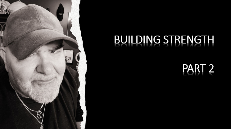 Building Strength: Part Two Building Strength: Part Two